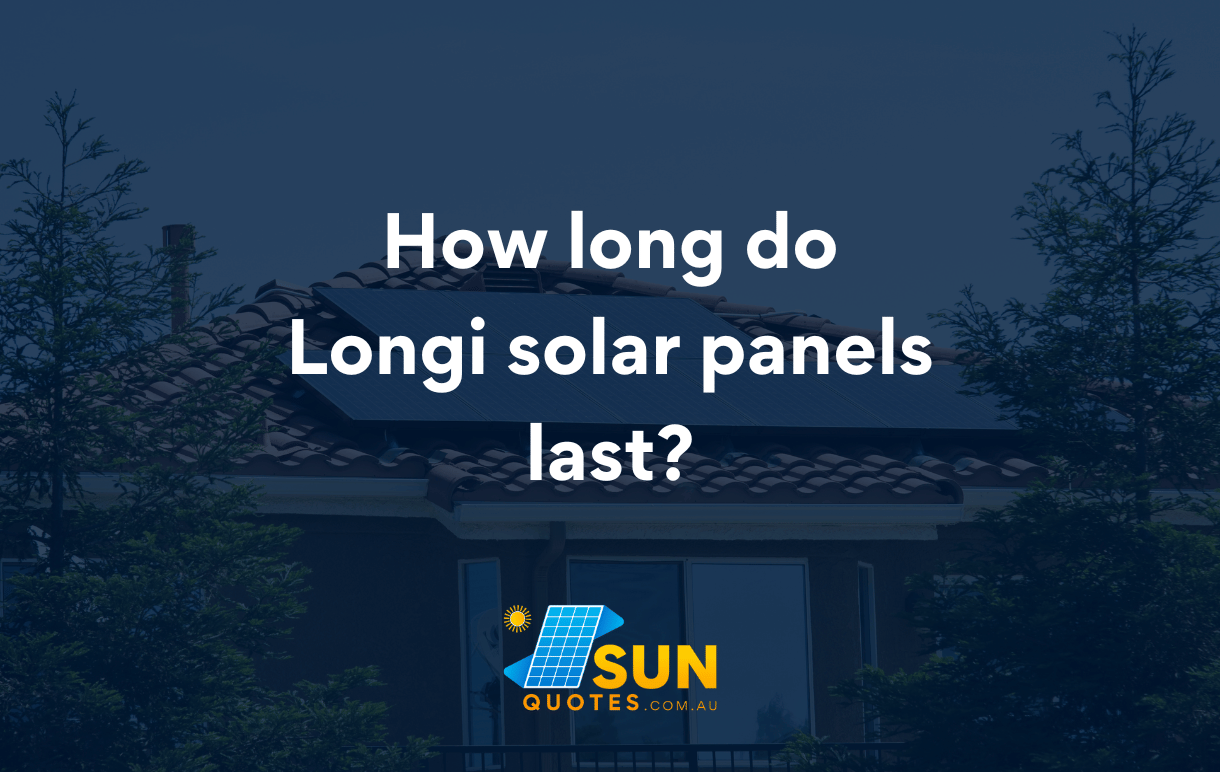How Long Do Longi Solar Panels Last? | Sun Quotes