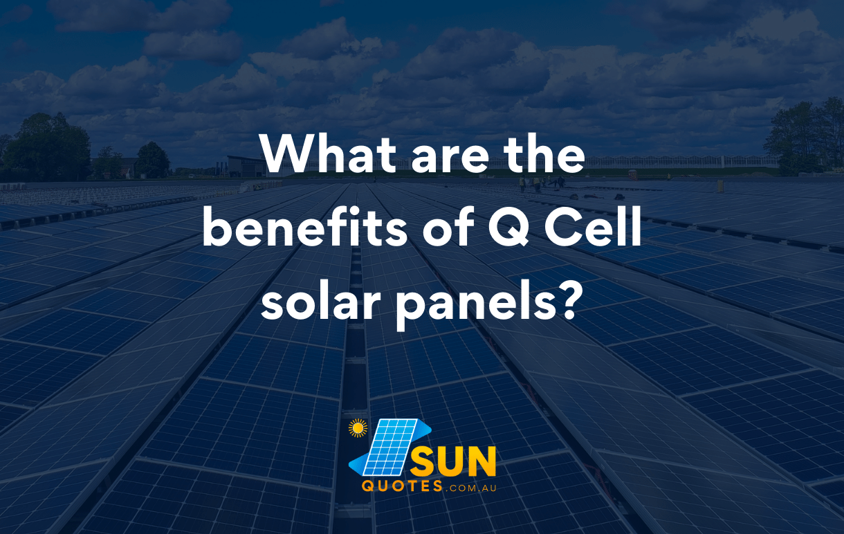 Q Cell solar panel benefits | Sun Quotes
