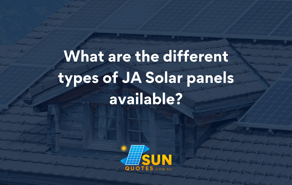 What are the different types of JA Solar panels available? - Sun Quotes