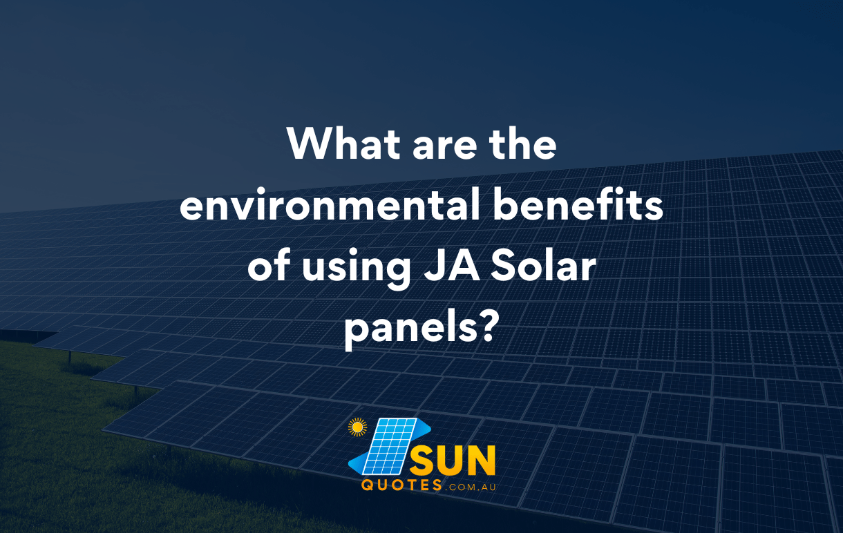 The Environmental Benefits of JA Solar Panels | Sun Quotes